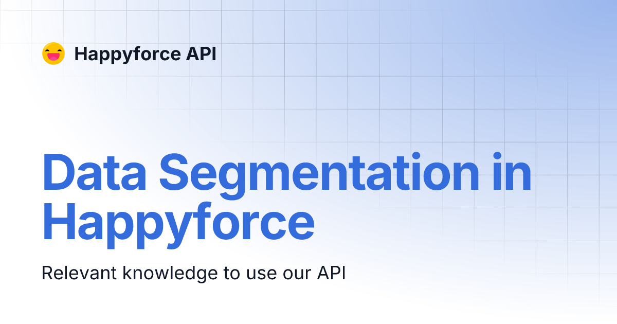 Data Segmentation in Happyforce | Happyforce API